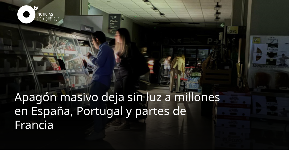 Apagón masivo deja sin luz a millones en España, Portugal y partes de ...