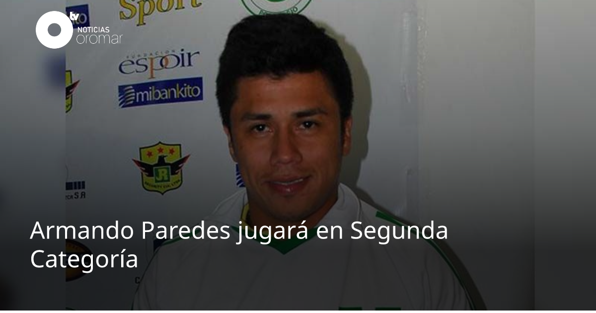 Armando Paredes jugará en Segunda Categoría