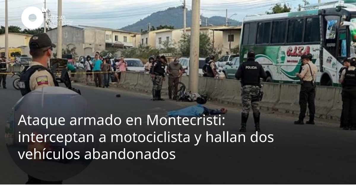 Ataque armado en Montecristi: interceptan a motociclista y hallan dos ...