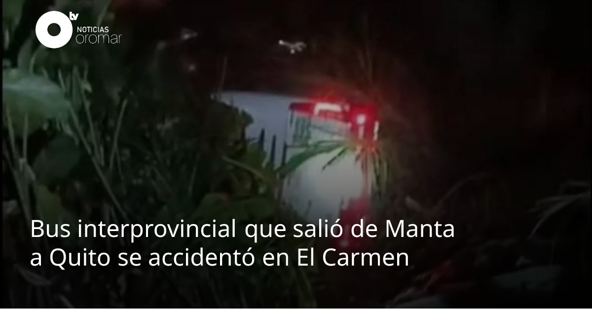 Bus interprovincial que salió de Manta a Quito se accidentó en El ...