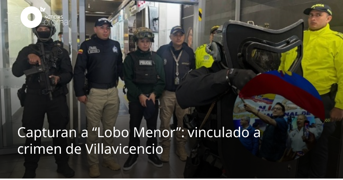 Capturan a “Lobo Menor”: vinculado a crimen de Villavicencio | Noticias ...