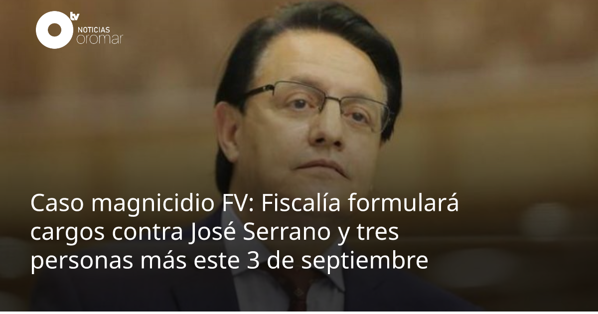 Caso magnicidio FV: Fiscalía formulará cargos contra José Serrano y tres personas más este 3 de ...