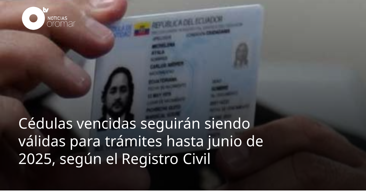 Cédulas vencidas seguirán siendo válidas para trámites hasta junio de ...