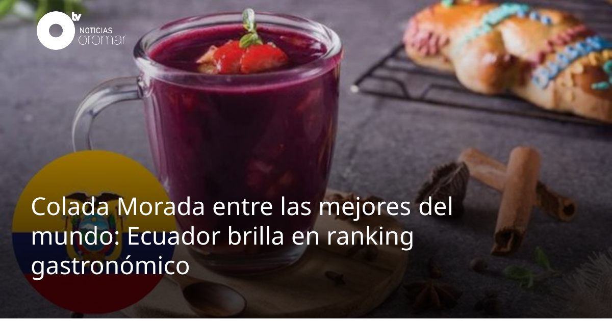 Colada Morada entre las mejores del mundo: Ecuador brilla en ranking ...
