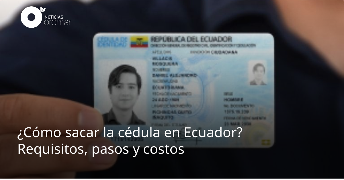 ¿Cómo sacar la cédula en Ecuador? Requisitos, pasos y costos | Noticias ...