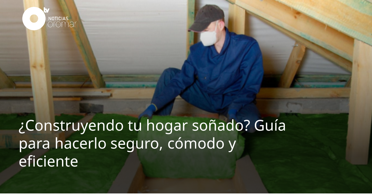 ¿Construyendo tu hogar soñado? Guía para hacerlo seguro, cómodo y ...
