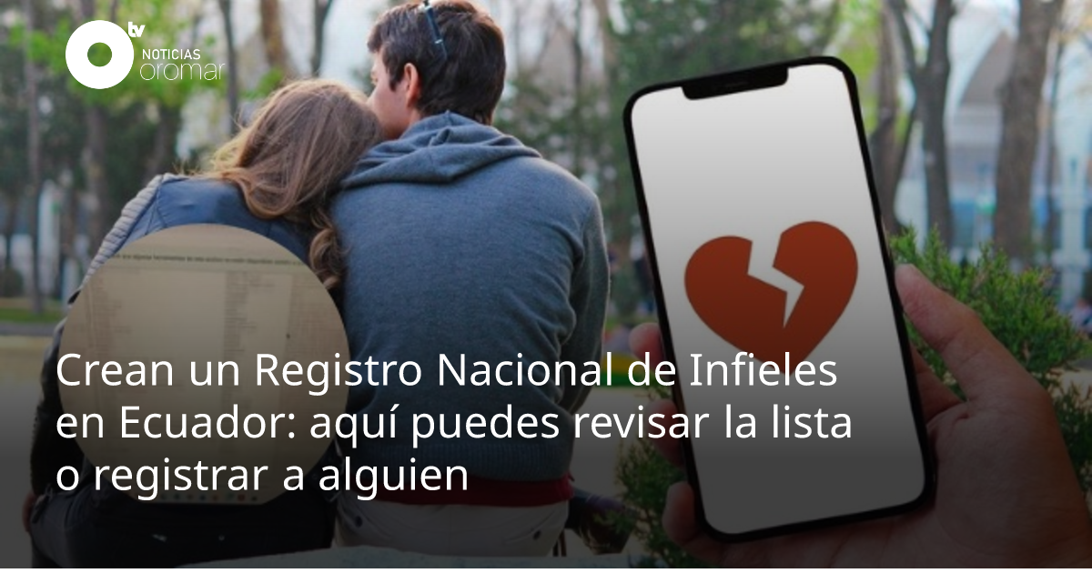 Crean un Registro Nacional de Infieles en Ecuador: aquí puedes revisar ...