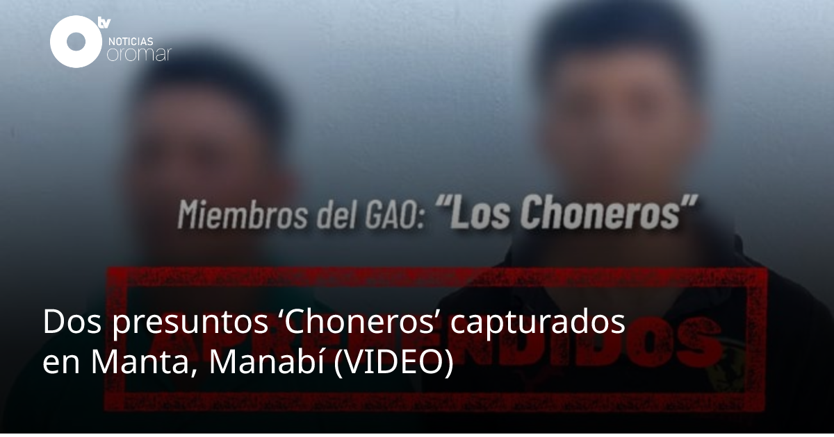 Dos presuntos ‘Choneros’ capturados en Manta, Manabí (VIDEO) | Noticias ...