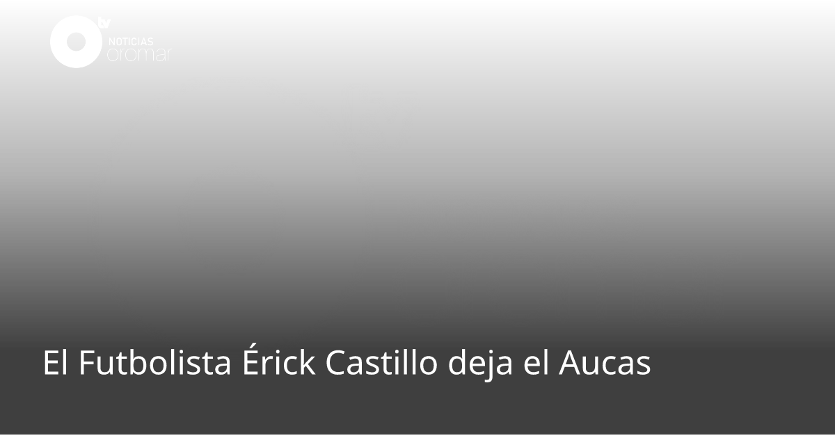 El Futbolista Érick Castillo deja el Aucas