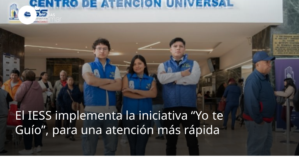 El IESS implementa la iniciativa “Yo te Guío”, para una atención más ...