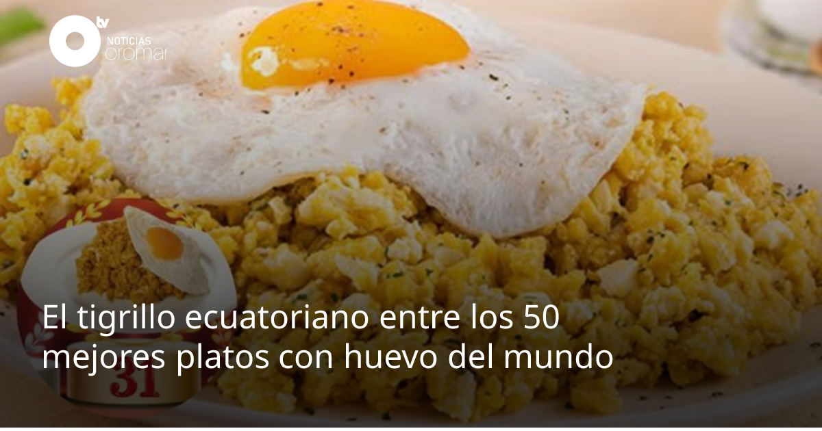 El tigrillo ecuatoriano entre los 50 mejores platos con huevo del mundo ...