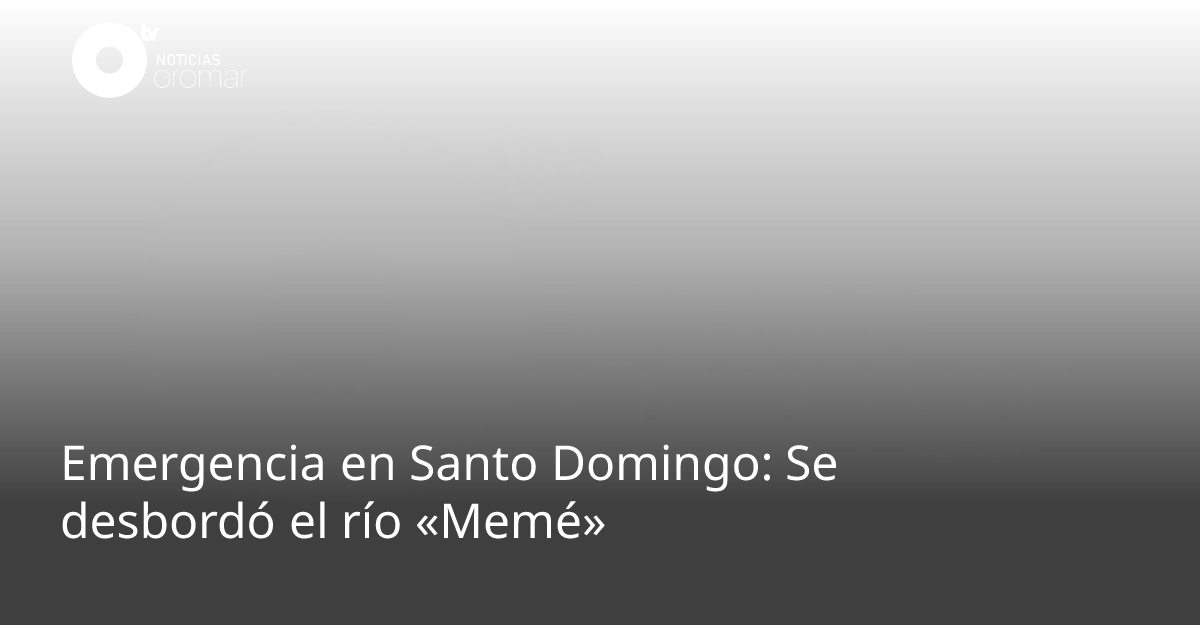Emergencia en Santo Domingo: Se desbordó el río «Memé» | Noticias Oromar