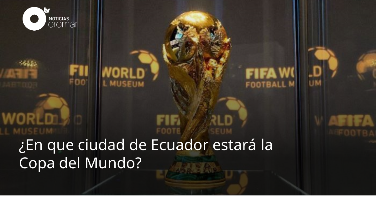 ¿En que ciudad de Ecuador estará la Copa del Mundo?