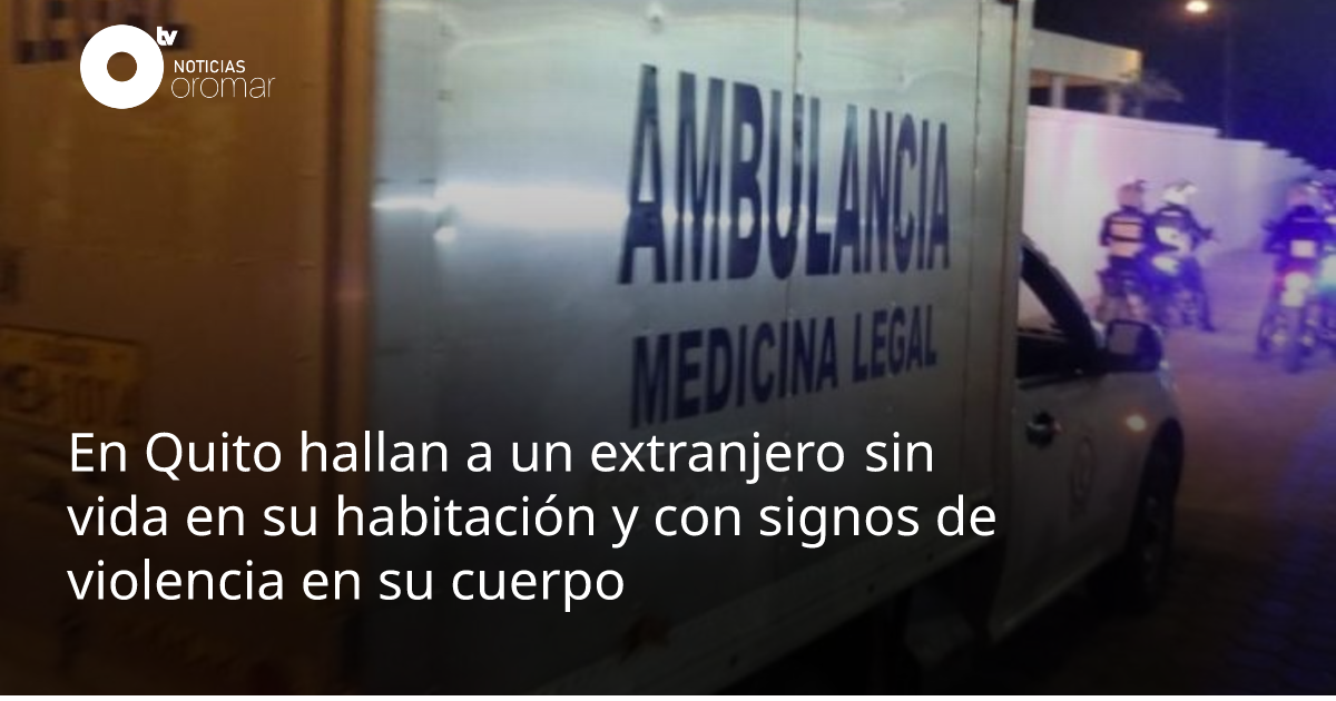 En Quito hallan a un extranjero sin vida en su habitación y con signos de violencia en su cuerpo