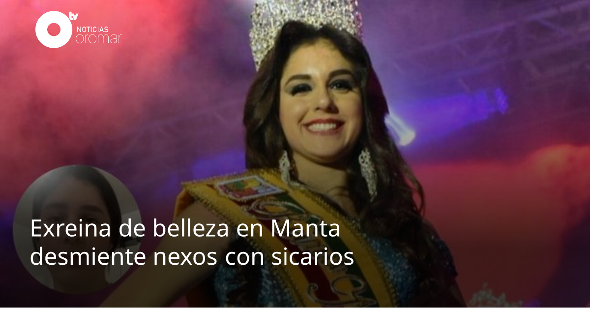 Exreina de belleza en Manta desmiente nexos con sicarios