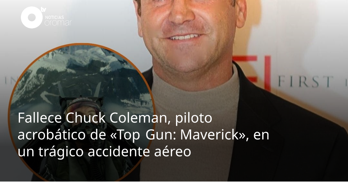 Fallece Chuck Coleman, piloto acrobático de «Top Gun: Maverick», en un ...
