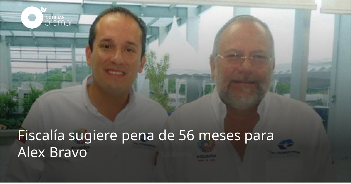 Fiscalía sugiere pena de 56 meses para Alex Bravo | Noticias Oromar