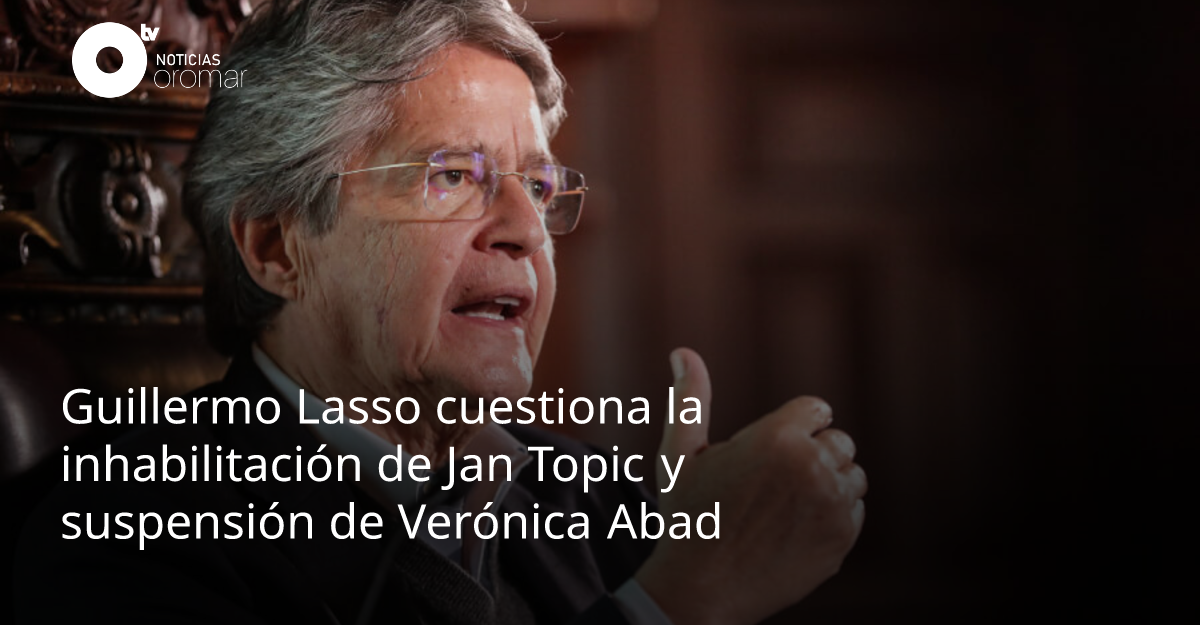 Guillermo Lasso cuestiona la inhabilitación de Jan Topic y suspensión ...