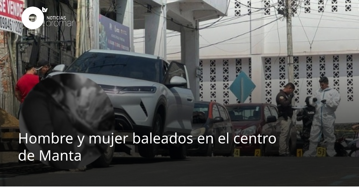 Hombre y mujer baleados en el centro de Manta