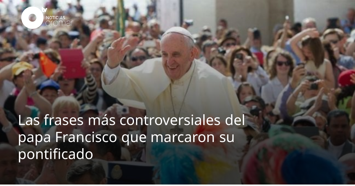 Las frases más controversiales del papa Francisco que marcaron su ...