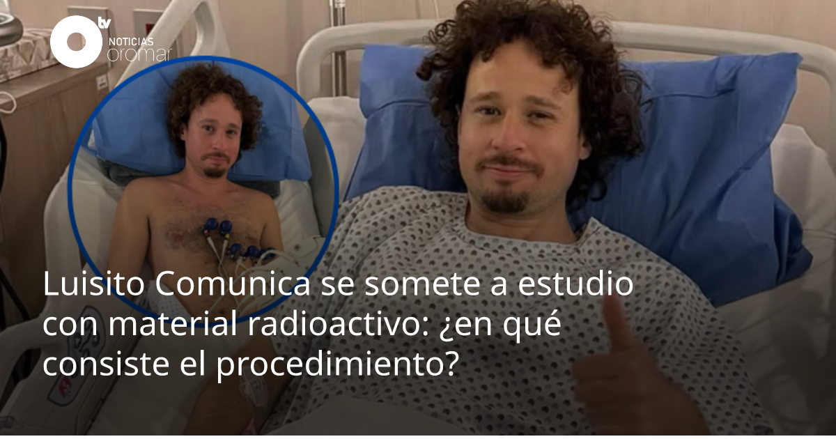 Luisito Comunica se somete a estudio con material radioactivo: ¿en qué ...