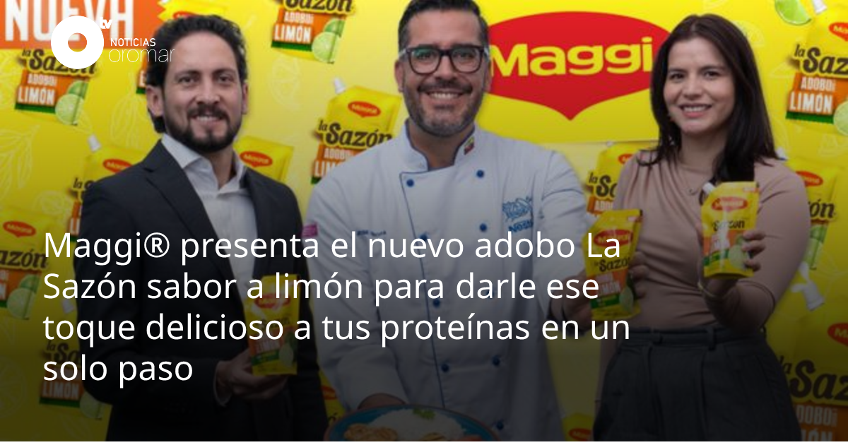 Maggi® presenta el nuevo adobo La Sazón sabor a limón para darle ese ...