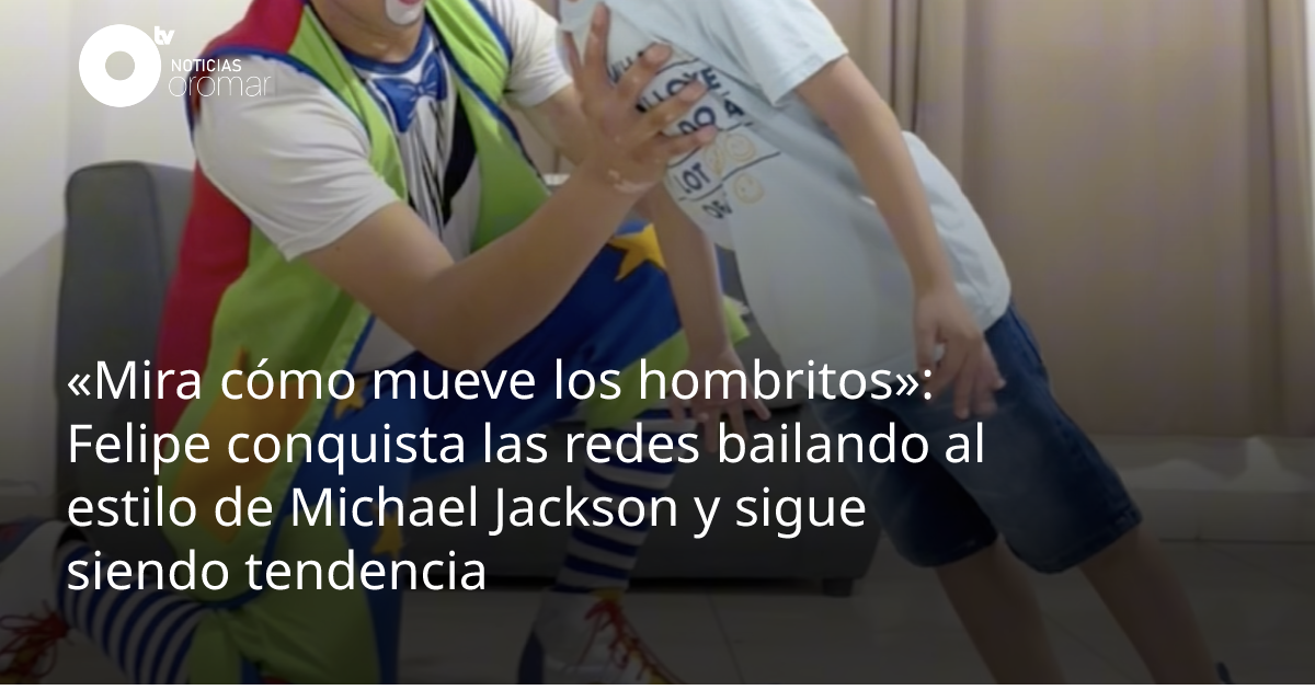 «Mira cómo mueve los hombritos»: Felipe conquista las redes bailando al ...