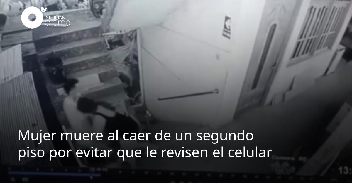 Mujer muere al caer de un segundo piso por evitar que le revisen el celular