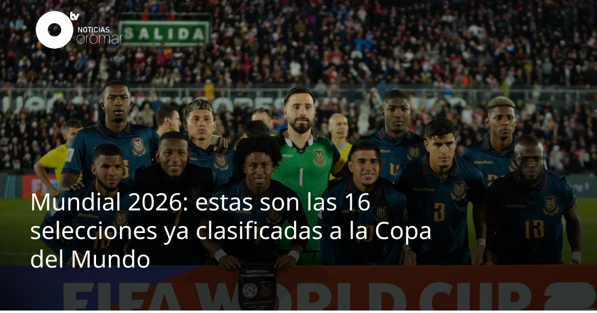 Mundial 2026: estas son las 16 selecciones ya clasificadas a la Copa del Mundo