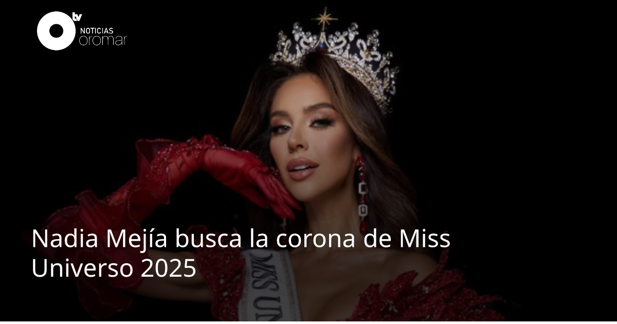 Nadia Mejía busca la corona de Miss Universo 2025