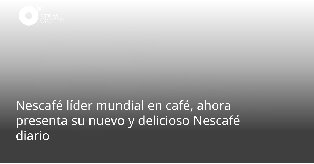 Nescafé líder mundial en café, ahora presenta su nuevo y delicioso ...