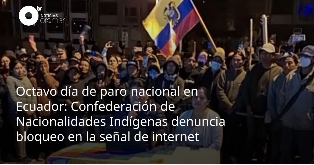 Octavo día de paro nacional en Ecuador: Confederación de Nacionalidades Indígenas denuncia ...