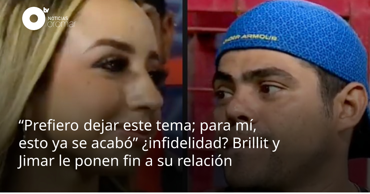 “Prefiero dejar este tema; para mí, esto ya se acabó” ¿infidelidad? Brillit y Jimar le ponen fin ...