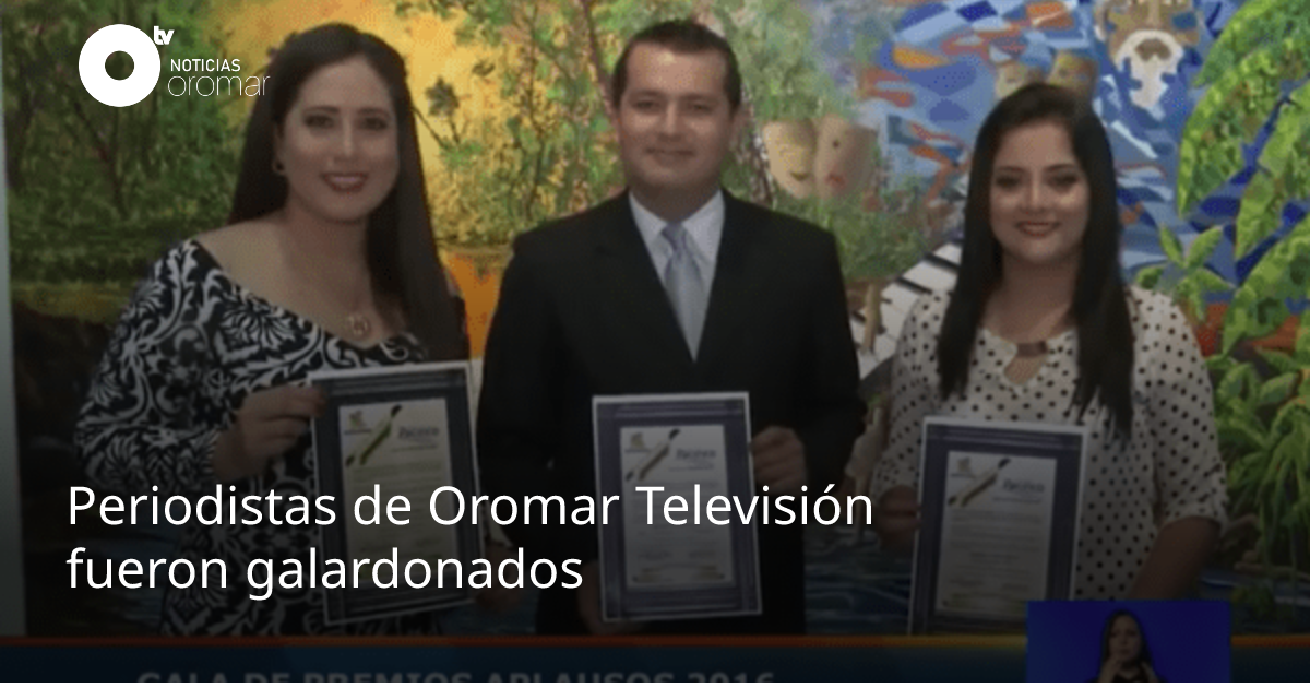 Periodistas de Oromar Televisión fueron galardonados | Noticias Oromar