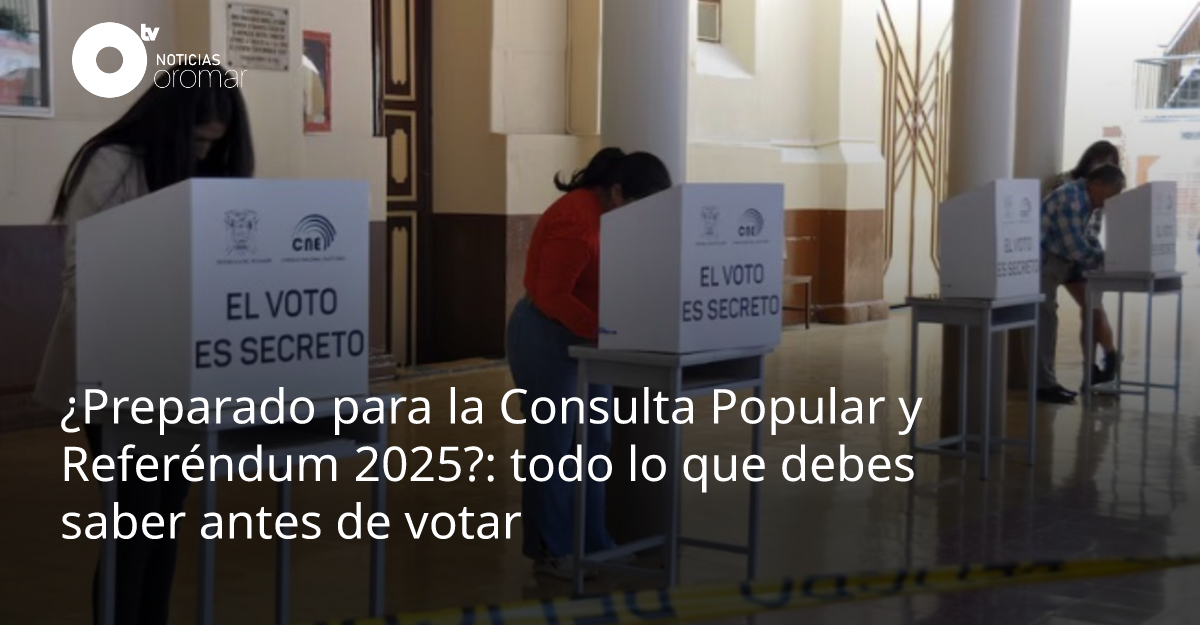 ¿Preparado para la Consulta Popular y Referéndum 2025?: todo lo que ...