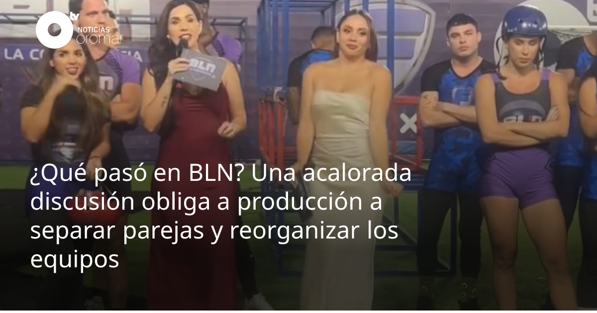 ¿Qué pasó en BLN? Una acalorada discusión obliga a producción a separar ...