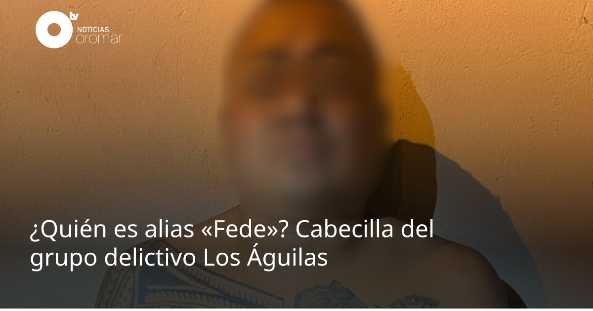 ¿Quién es alias «Fede»? Cabecilla del grupo delictivo Los Águilas