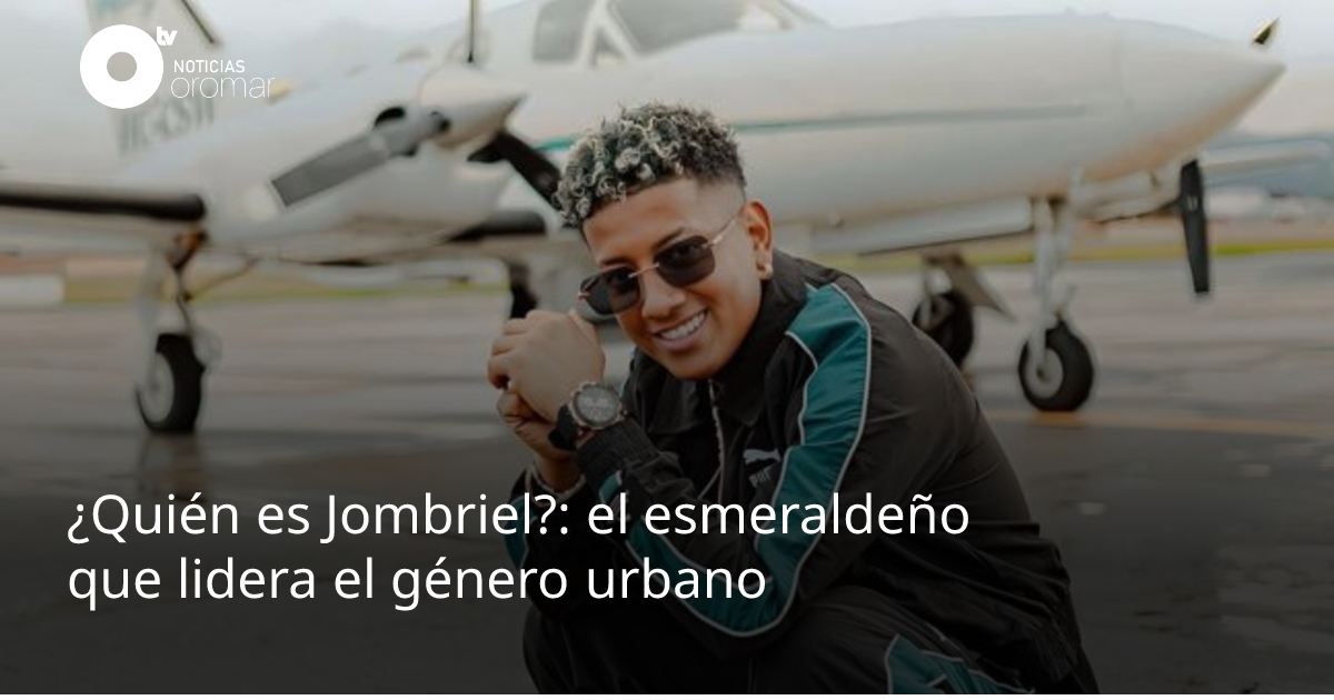 ¿Quién es Jombriel?: el esmeraldeño que lidera el género urbano ...