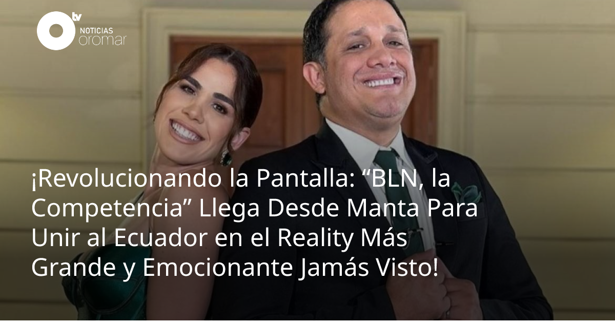 ¡Revolucionando la Pantalla: “BLN, la Competencia” Llega Desde Manta ...