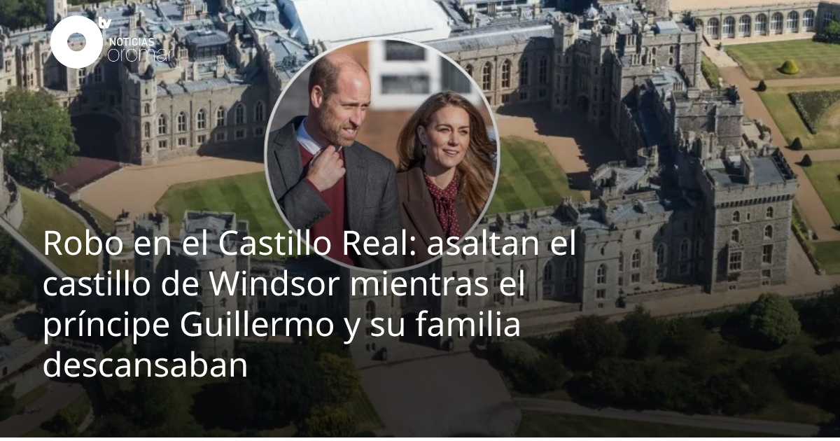 Robo en el Castillo Real: asaltan el castillo de Windsor mientras el ...
