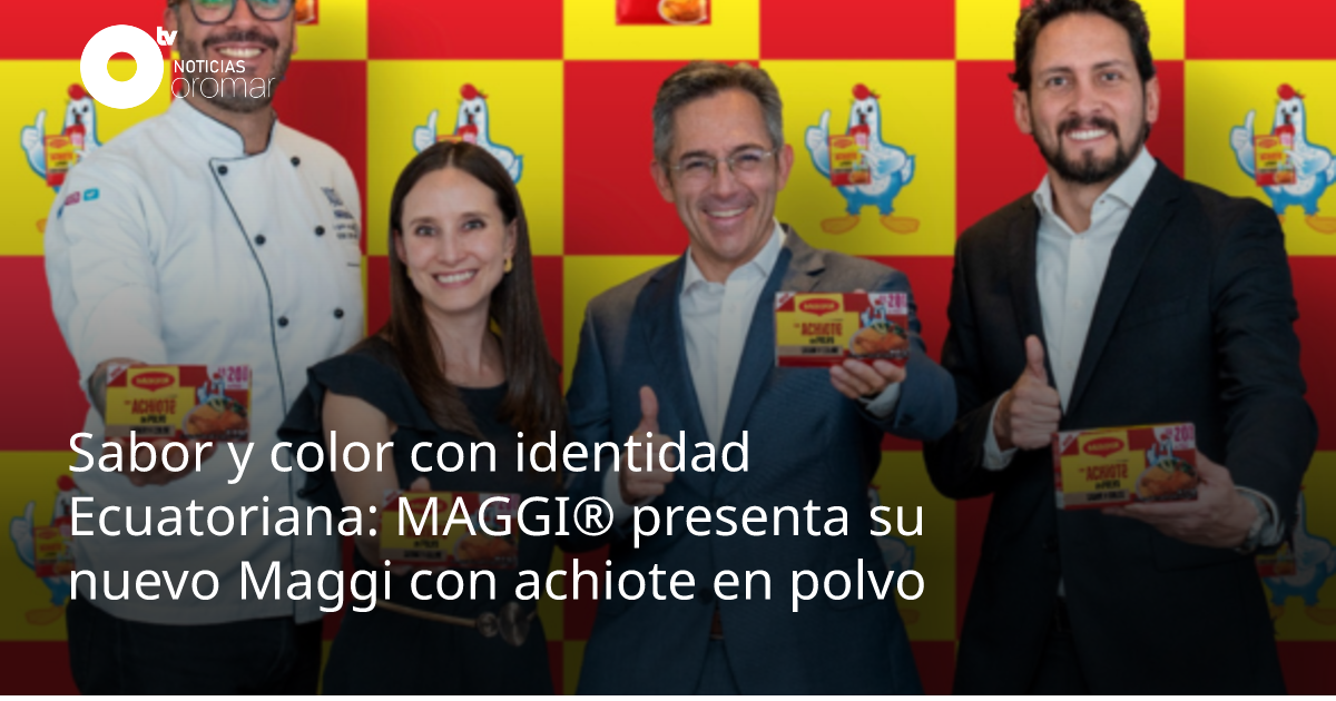 Sabor y color con identidad Ecuatoriana: MAGGI® presenta su nuevo Maggi ...