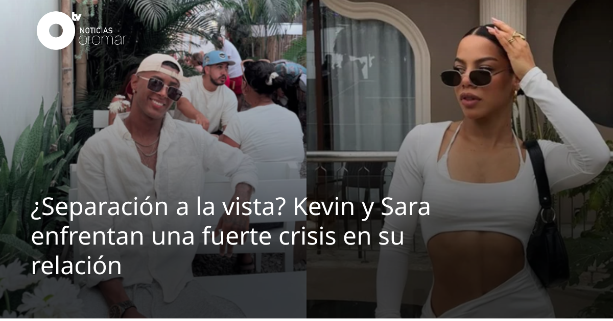 ¿Separación a la vista? Kevin y Sara enfrentan una fuerte crisis en su ...