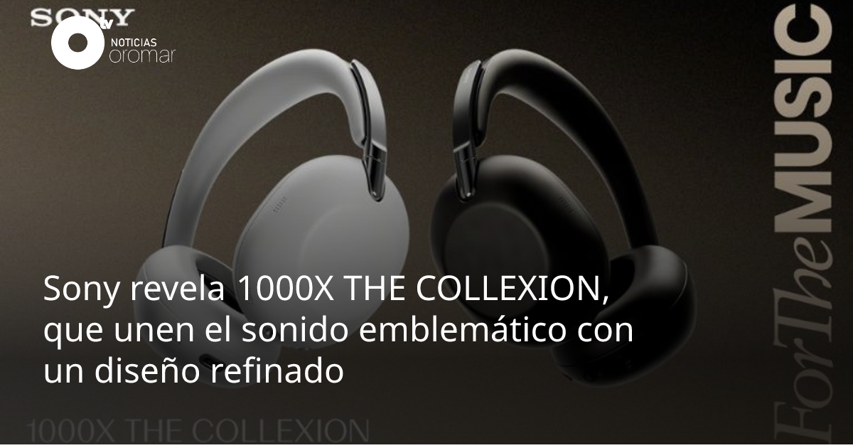 Sony revela 1000X THE COLLEXION, que unen el sonido emblemático con un ...