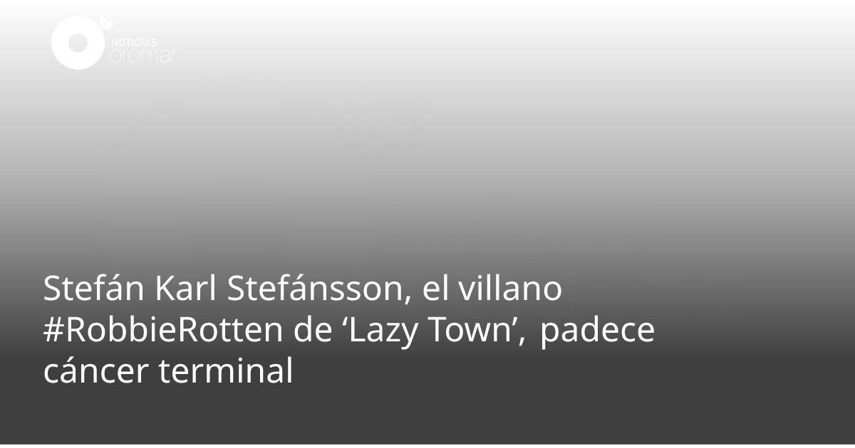 Stefán Karl Stefánsson, el villano #RobbieRotten de ‘Lazy Town’, padece ...